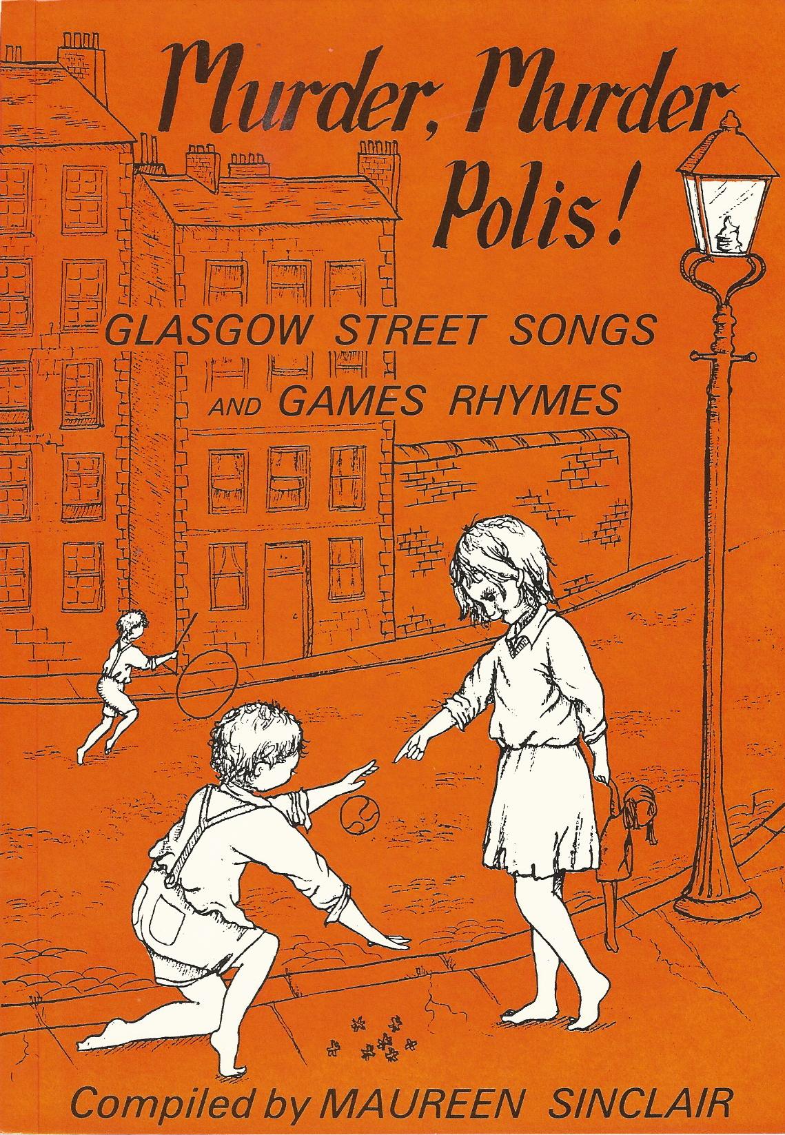 Murder, Murder, Polis! - Glasgow Street Songs and Games Rhymes.