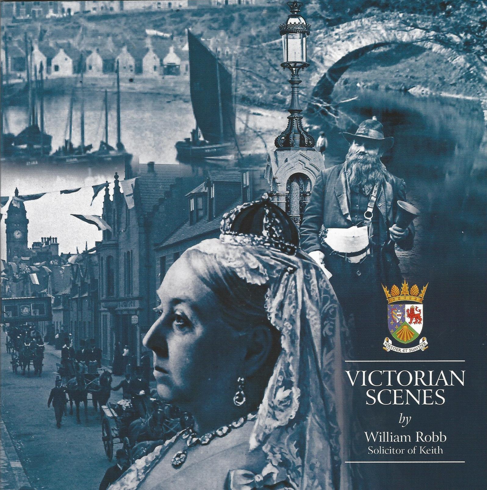 Victorian Scenes: By William Robb Solicitor of Keith